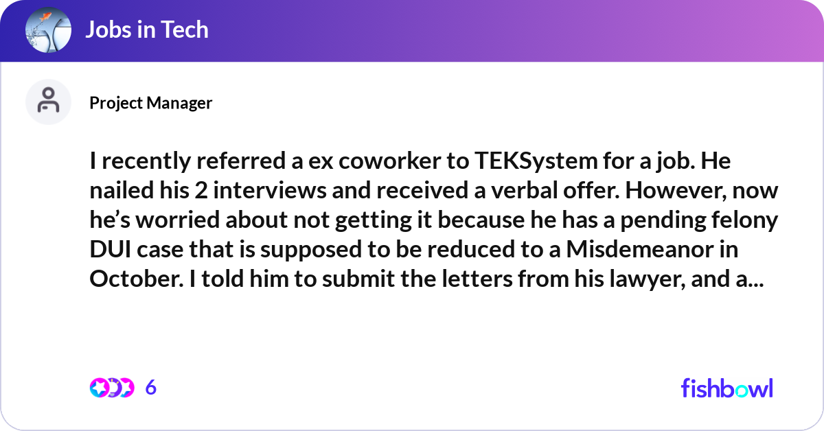 I recently referred a ex coworker to TEKSystem for... | Fishbowl