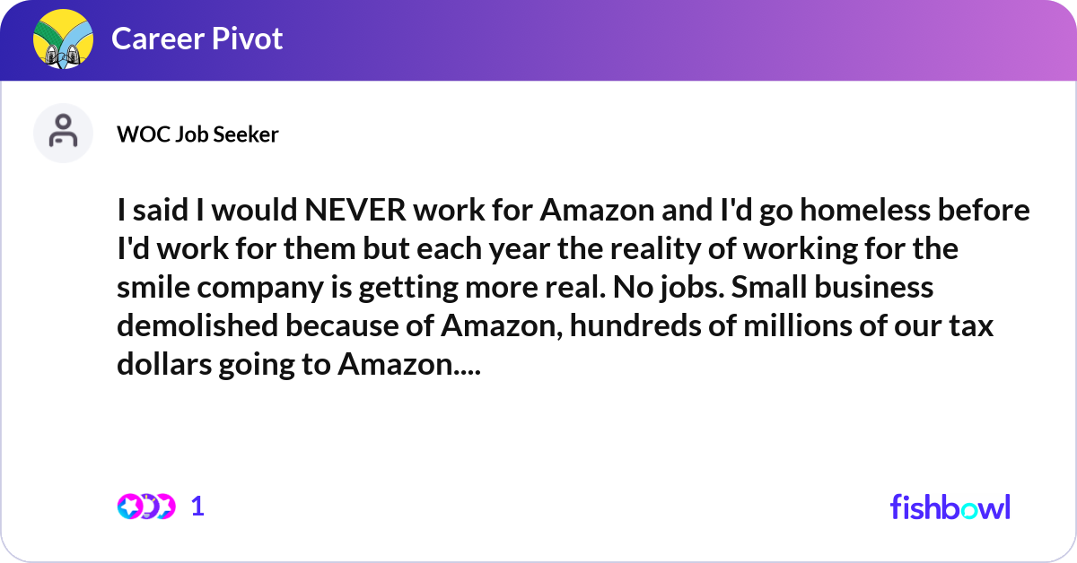 I said I would NEVER work for Amazon and I'd go ho... | Fishbowl