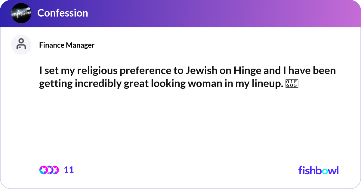I set my religious preference to Jewish on Hinge a... | Fishbowl