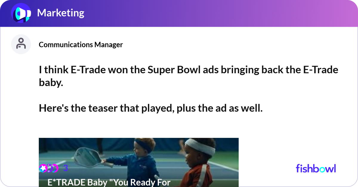 I think E-Trade won the Super Bowl ads bringing ba... | Fishbowl