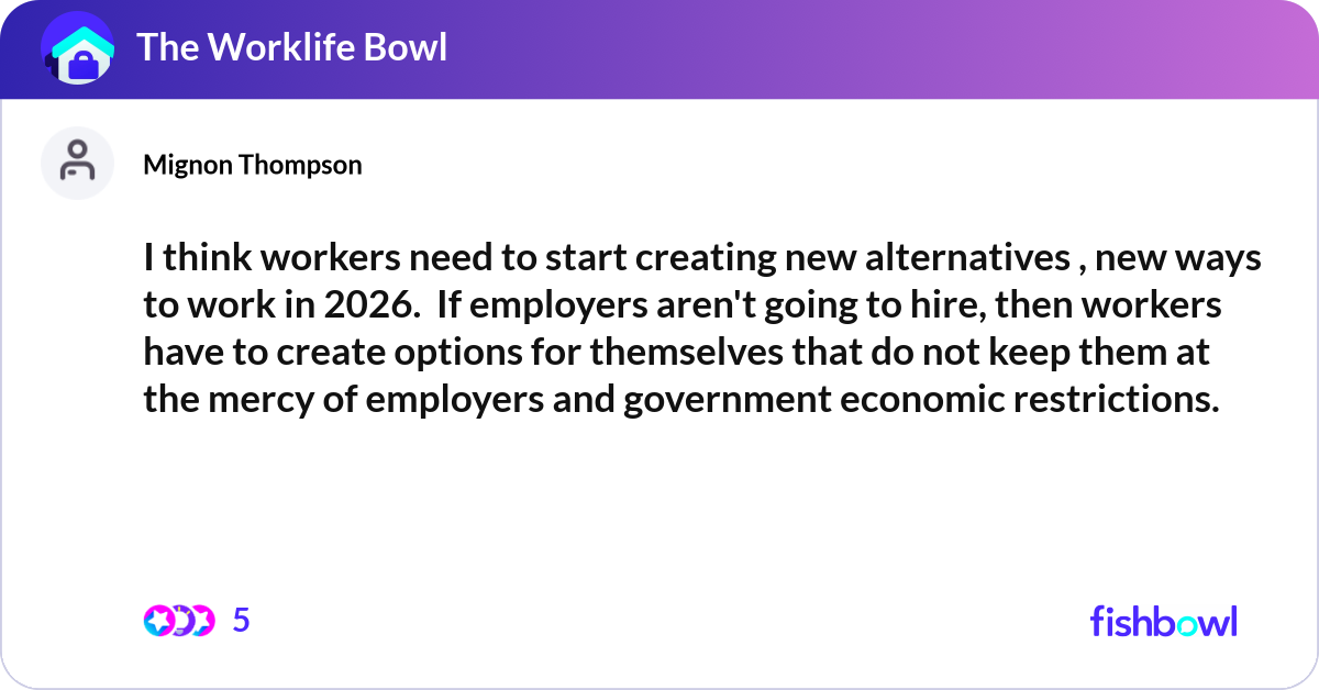 I think workers need to start creating new alterna... | Fishbowl