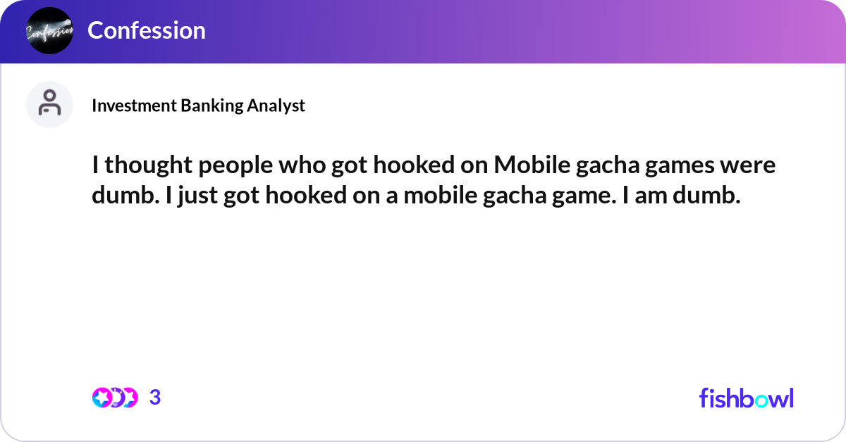 I thought people who got hooked on Mobile gacha ga... | Fishbowl