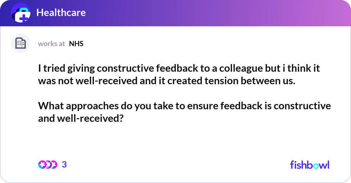 I tried giving constructive feedback to a colleagu... | Fishbowl