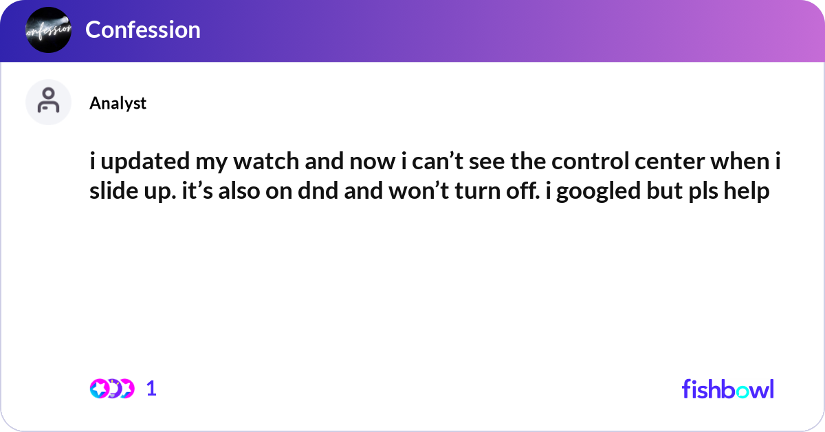 i updated my watch and now i can’t see the control... | Fishbowl