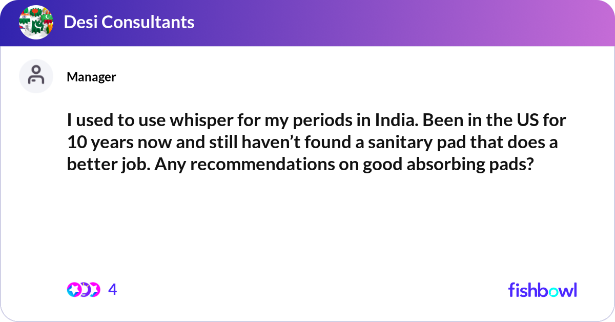 I used to use whisper for my periods in India. Bee... | Fishbowl