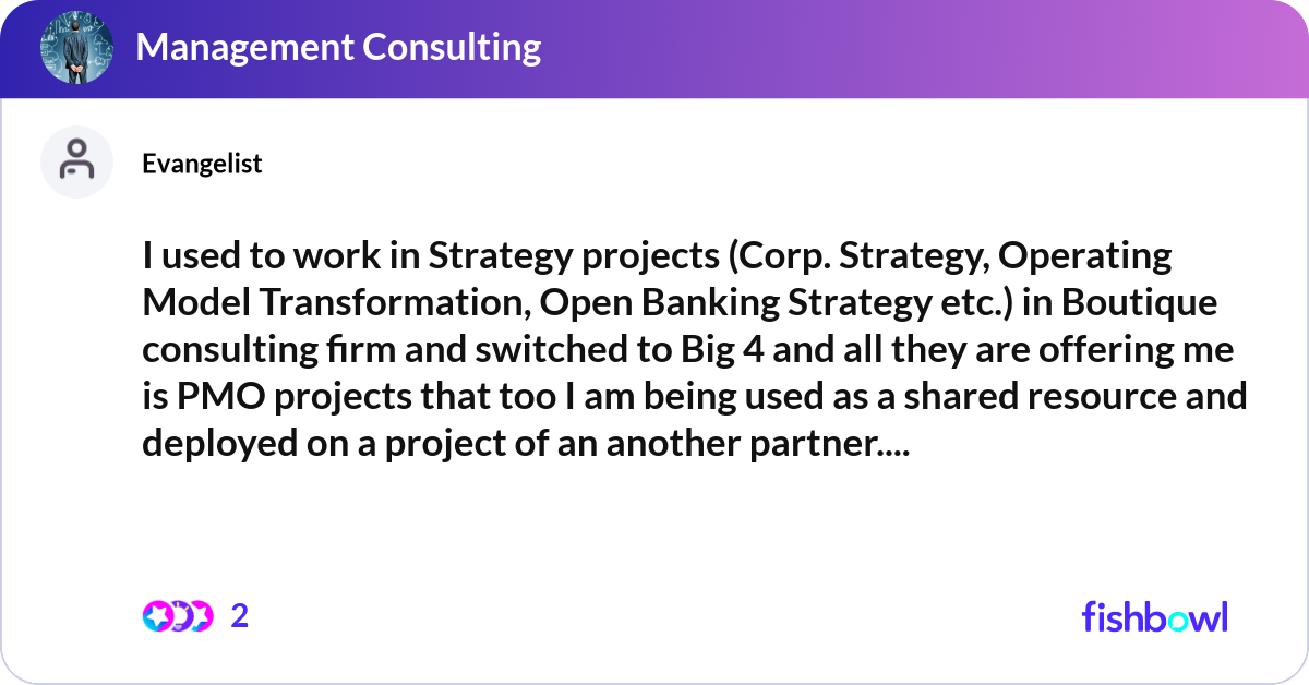 I used to work in Strategy projects (Corp. Strateg... | Fishbowl