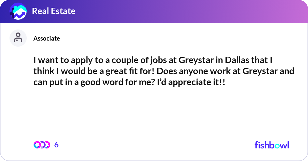 I want to apply to a couple of jobs at Greystar in... | Fishbowl