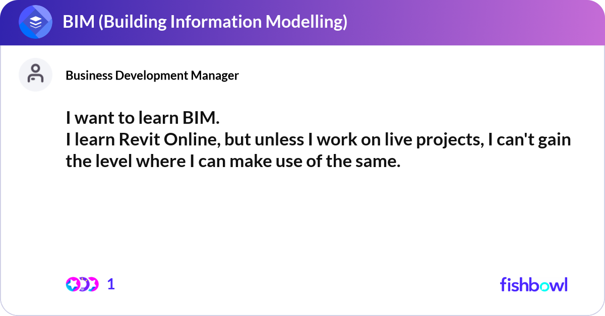 I want to learn BIM. I learn Revit Online, but unl... | Fishbowl