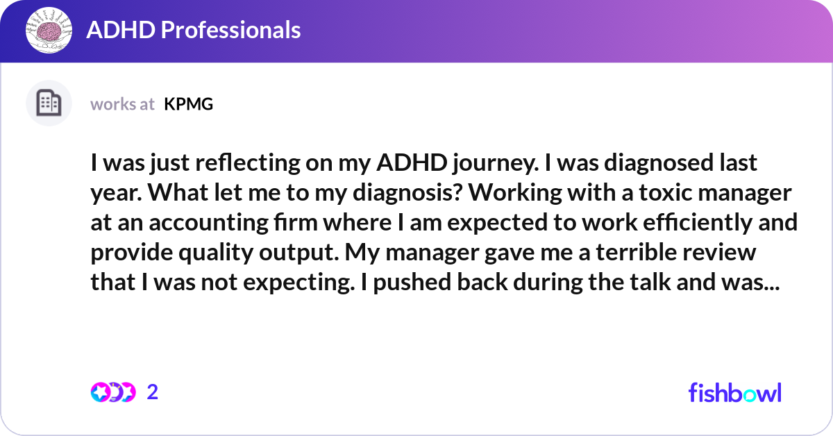 I was just reflecting on my ADHD journey. I was di... | Fishbowl