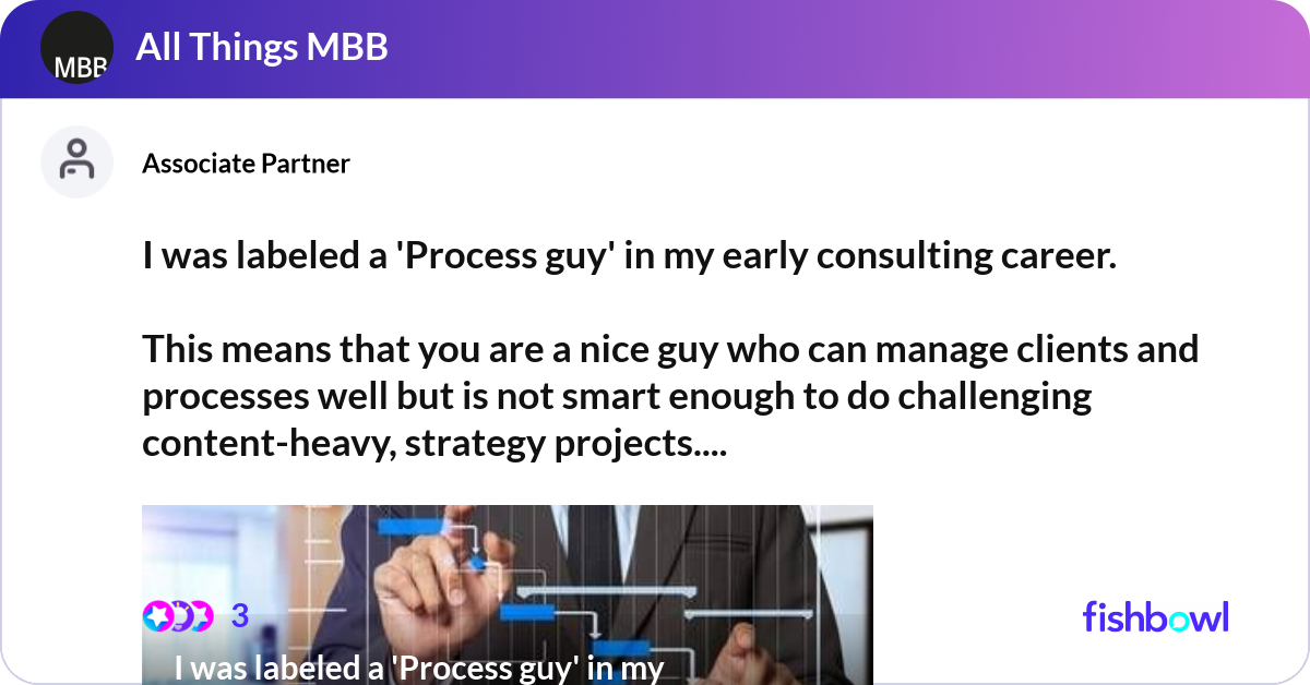 I was labeled a 'Process guy' in my early consulti... | Fishbowl