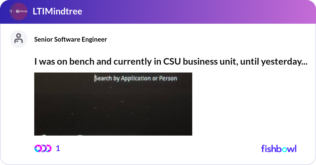 I was on bench and currently in CSU business unit,... | Fishbowl