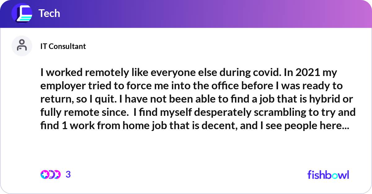 I worked remotely like everyone else during covid.... | Fishbowl