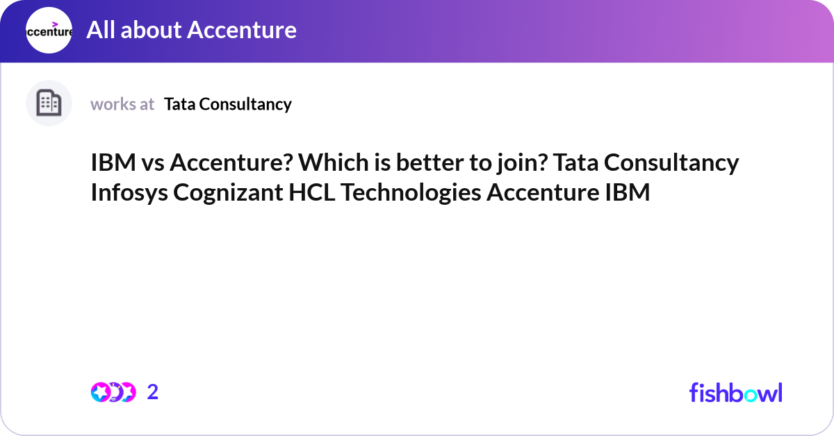 IBM vs Accenture? Which is better to join? Tata Co... | Fishbowl