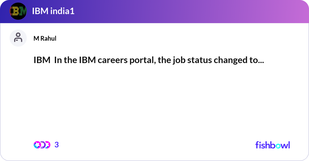 IBM In the IBM careers portal, the job status cha... | Fishbowl