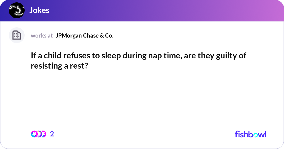 If a child refuses to sleep during nap time, are t... | Fishbowl