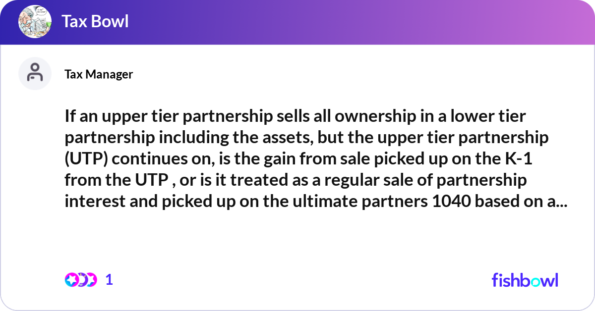 If an upper tier partnership sells all ownership i... | Fishbowl