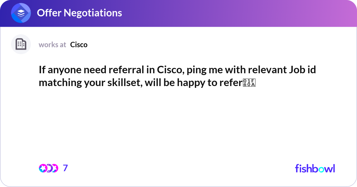 If anyone need referral in Cisco, ping me with rel... | Fishbowl