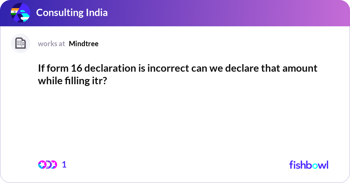 If form 16 declaration is incorrect can we declare... | Fishbowl