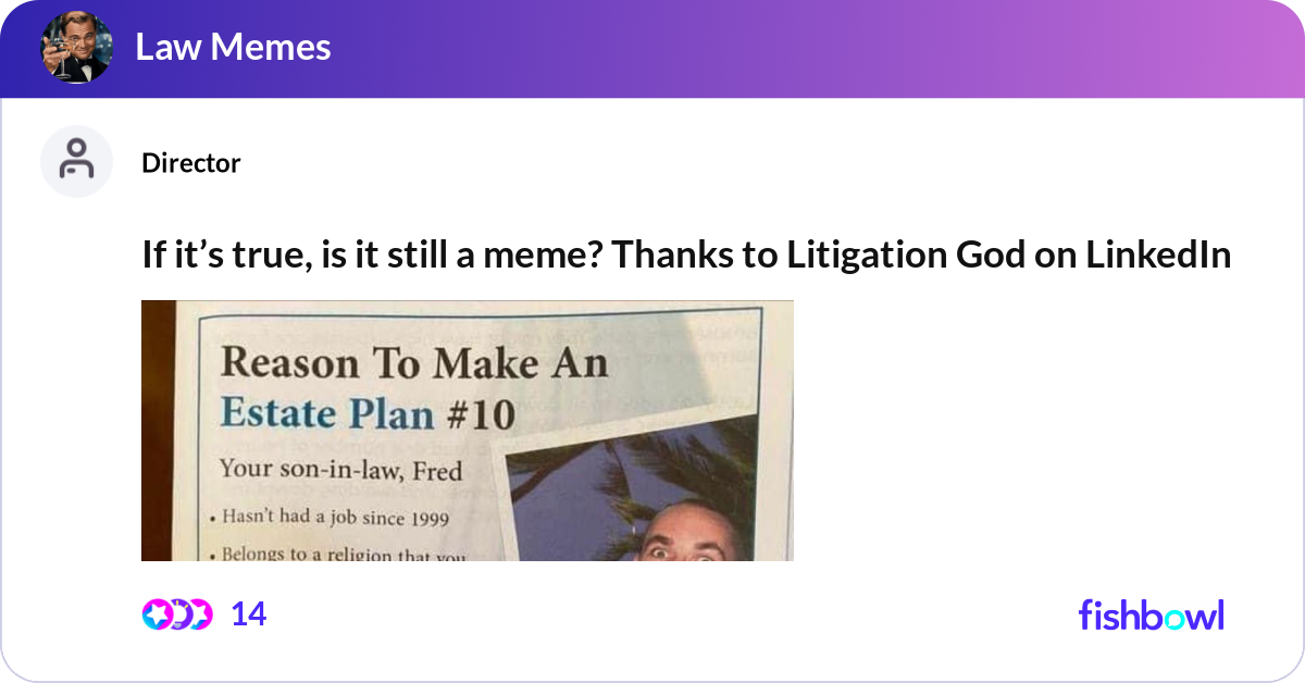 If it’s true, is it still a meme? Thanks to Litiga... | Fishbowl