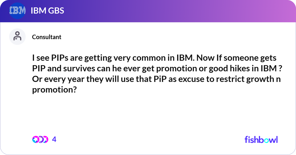 I see PIPs are getting very common in IBM. Now If ... | Fishbowl