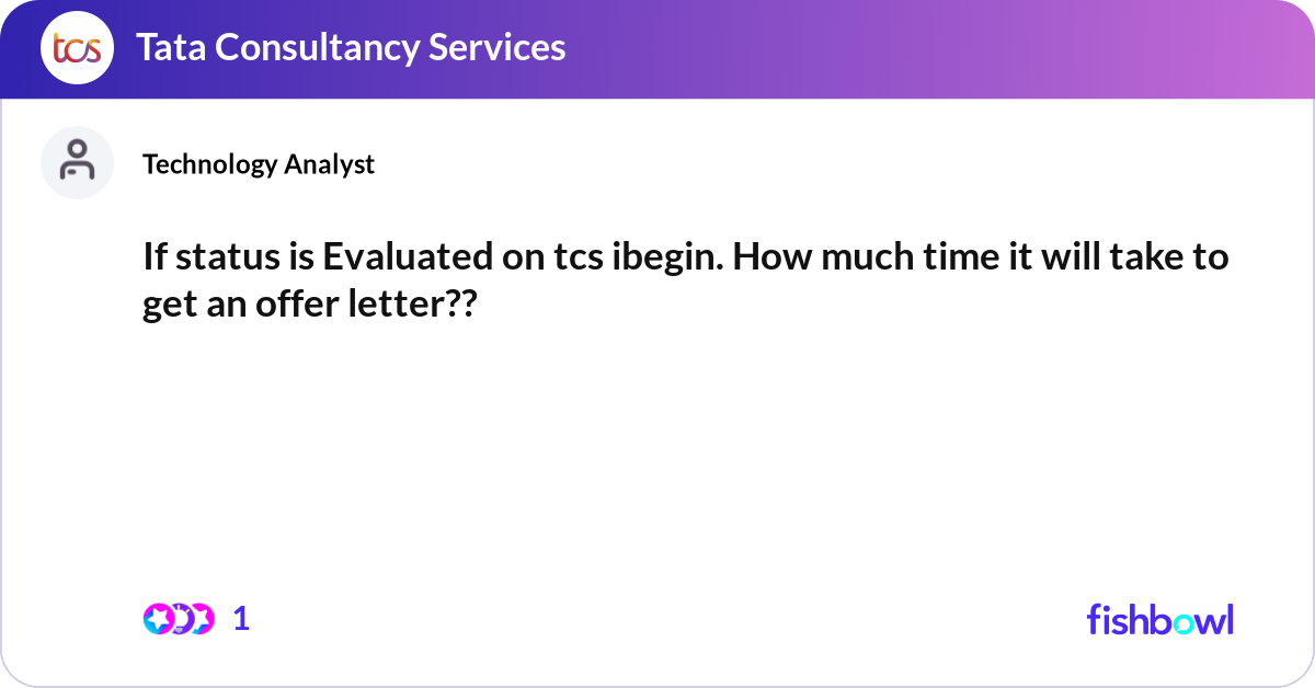 If status is Evaluated on tcs ibegin. How much tim... | Fishbowl