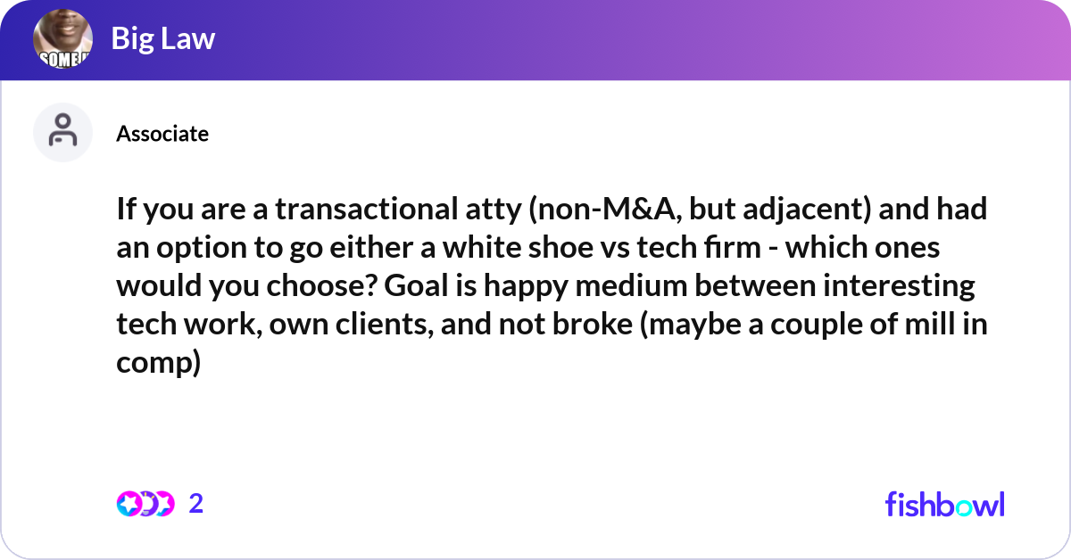 If you are a transactional atty (non-M&A, but adja... | Fishbowl