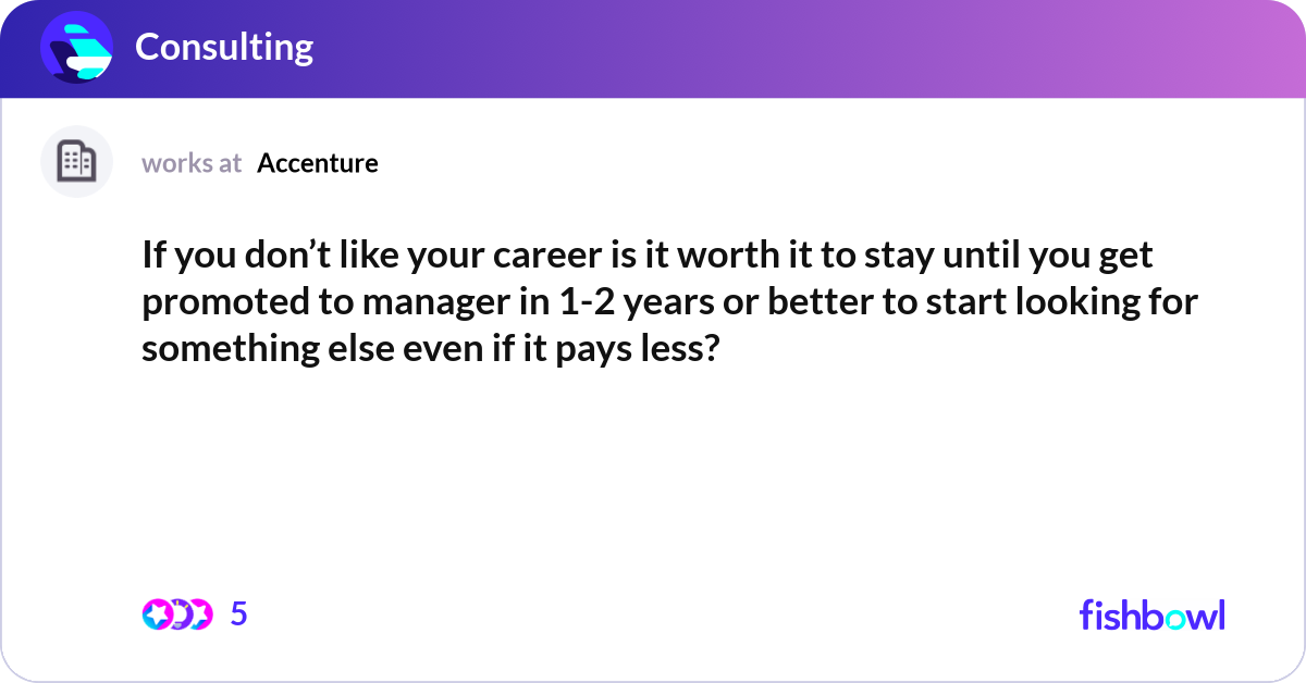If you don’t like your career is it worth it to st... | Fishbowl