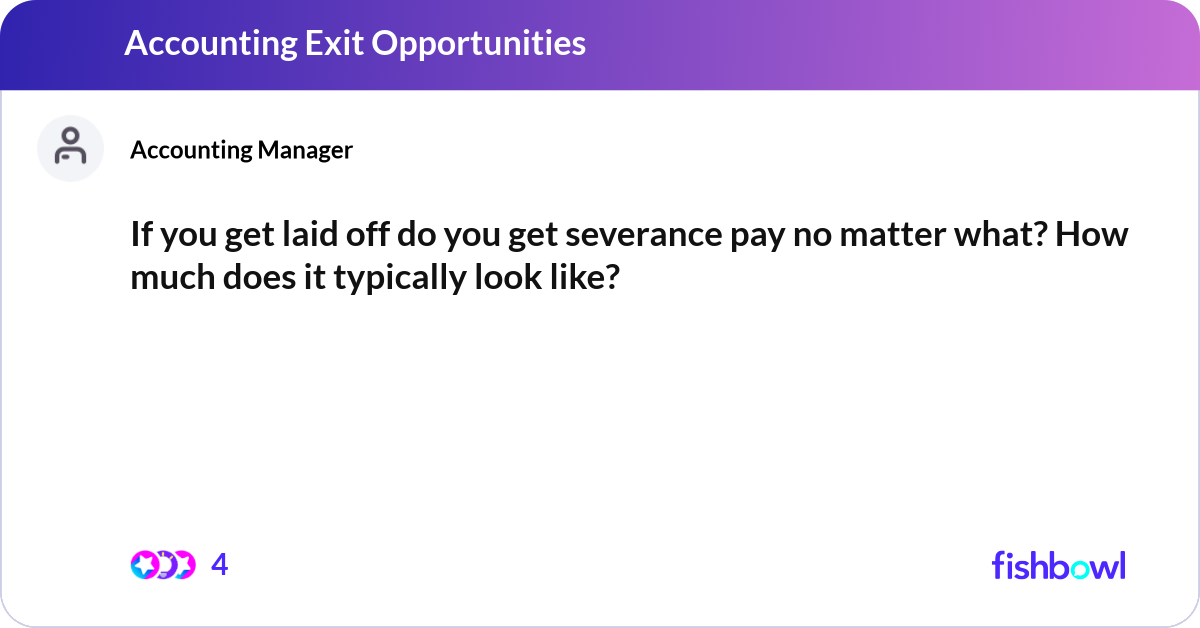 If you get laid off do you get severance pay no ma... | Fishbowl