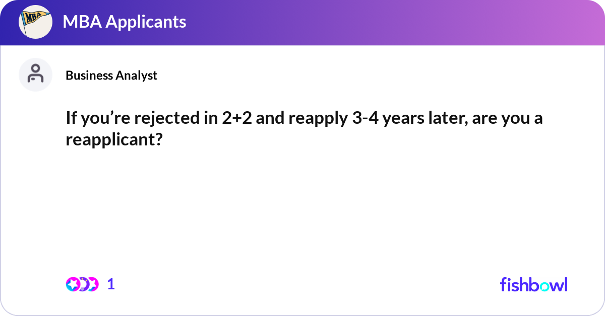 If you’re rejected in 2+2 and reapply 3-4 years la... | Fishbowl