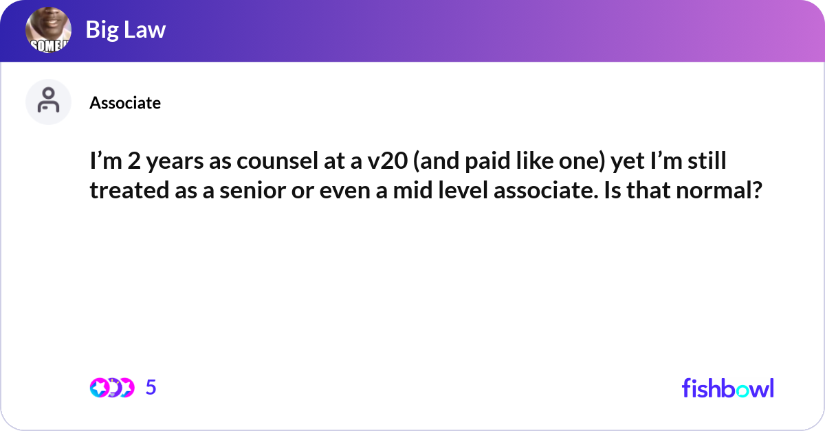 I’m 2 years as counsel at a v20 (and paid like one... | Fishbowl