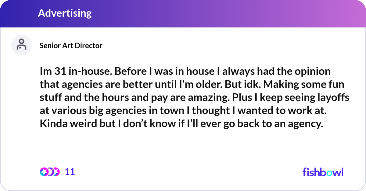 Im 31 in-house. Before I was in house I always had... | Fishbowl