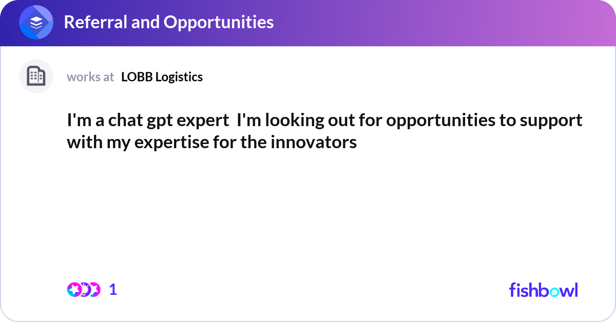 I'm a chat gpt expert I'm looking out for opportu... | Fishbowl