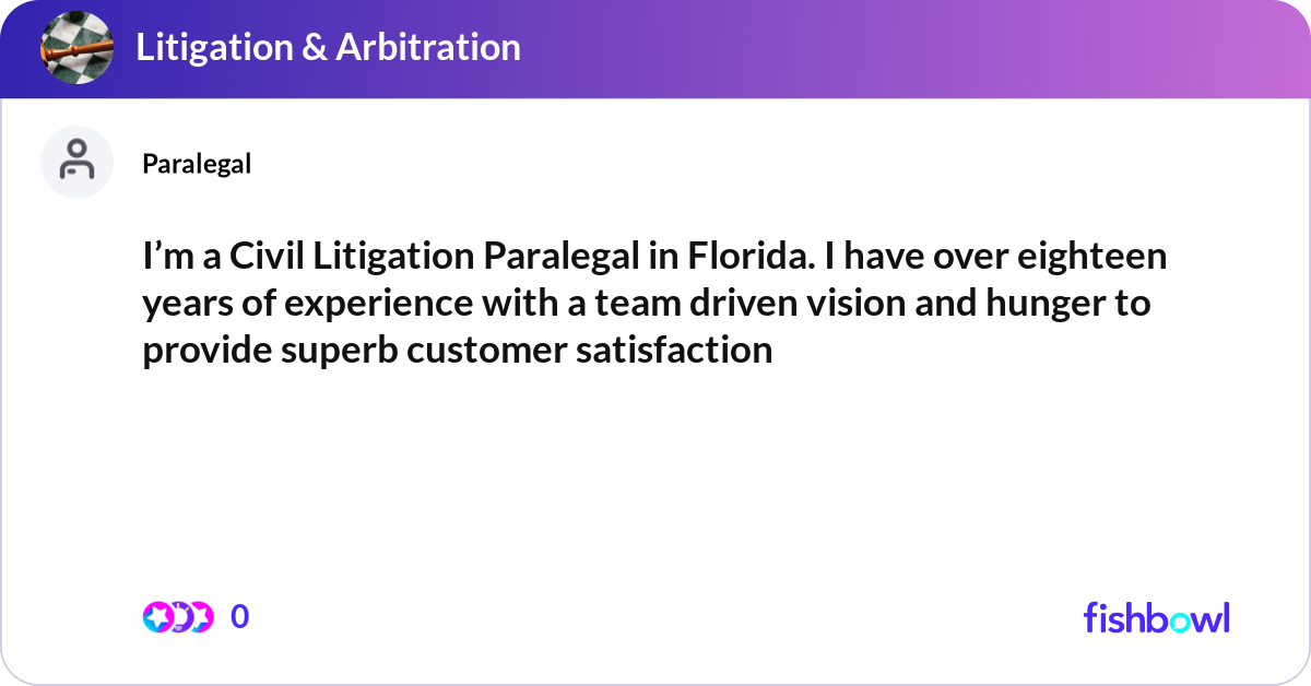 I’m a Civil Litigation Paralegal in Florida. I hav... | Fishbowl