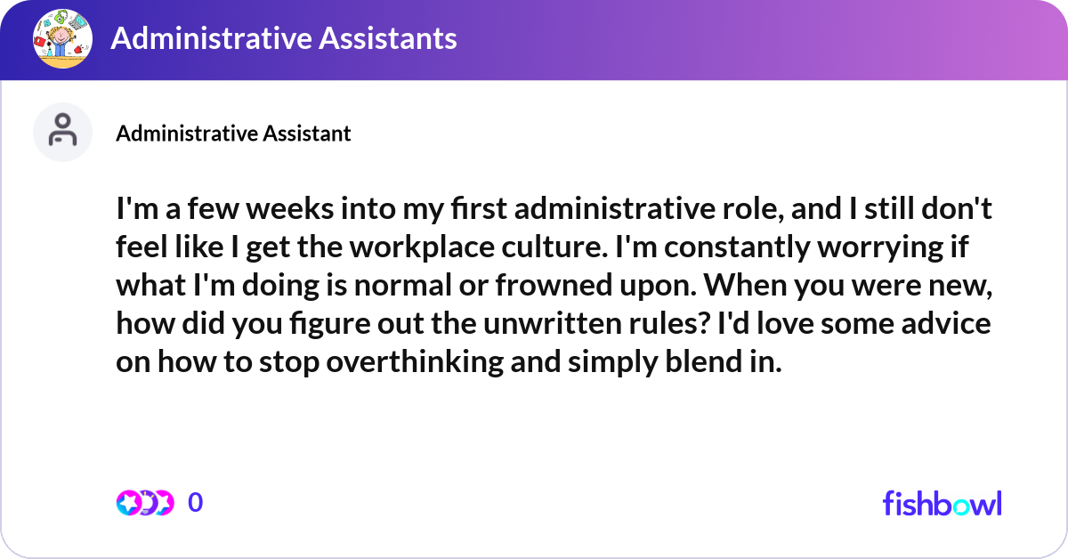 I'm a few weeks into my first administrative role,... | Fishbowl