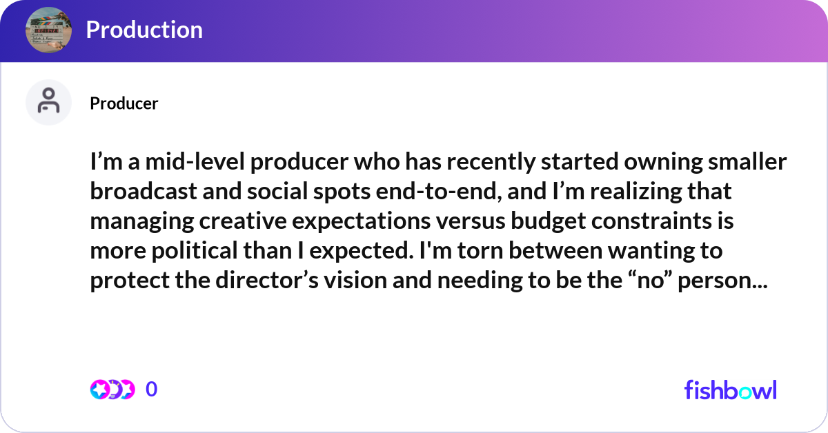I’m a mid-level producer who has recently started ... | Fishbowl