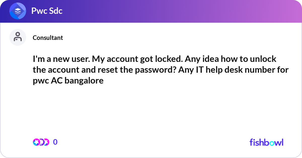 I'm a new user. My account got locked. Any idea ho... | Fishbowl