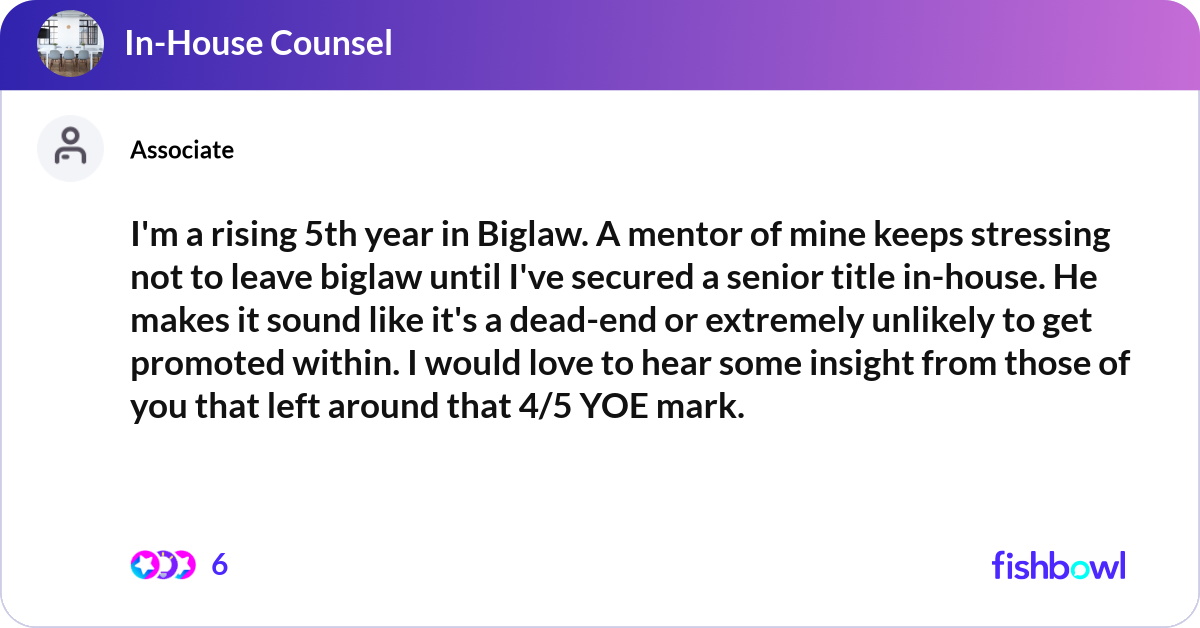 I'm a rising 5th year in Biglaw. A mentor of mine ... | Fishbowl