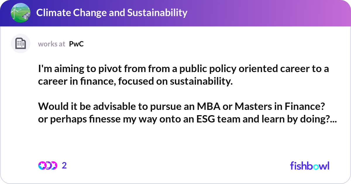 I'm aiming to pivot from from a public policy orie... | Fishbowl