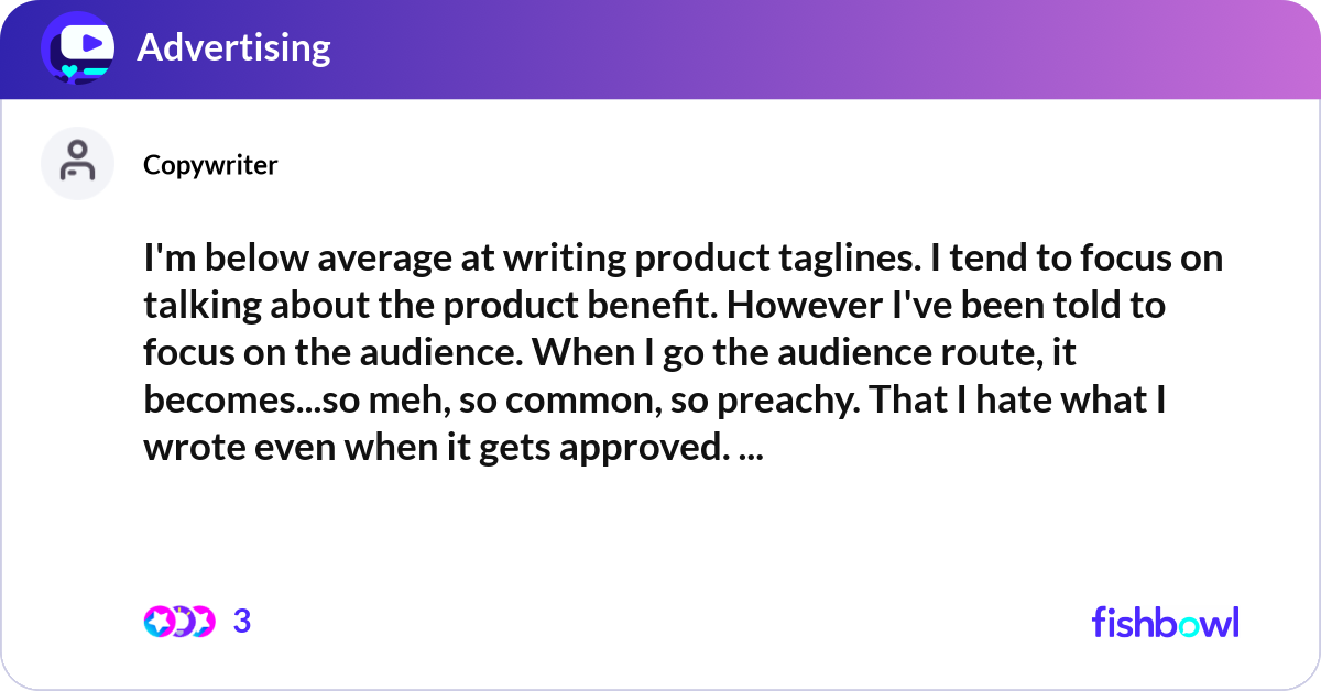 I'm below average at writing product taglines. I t... | Fishbowl