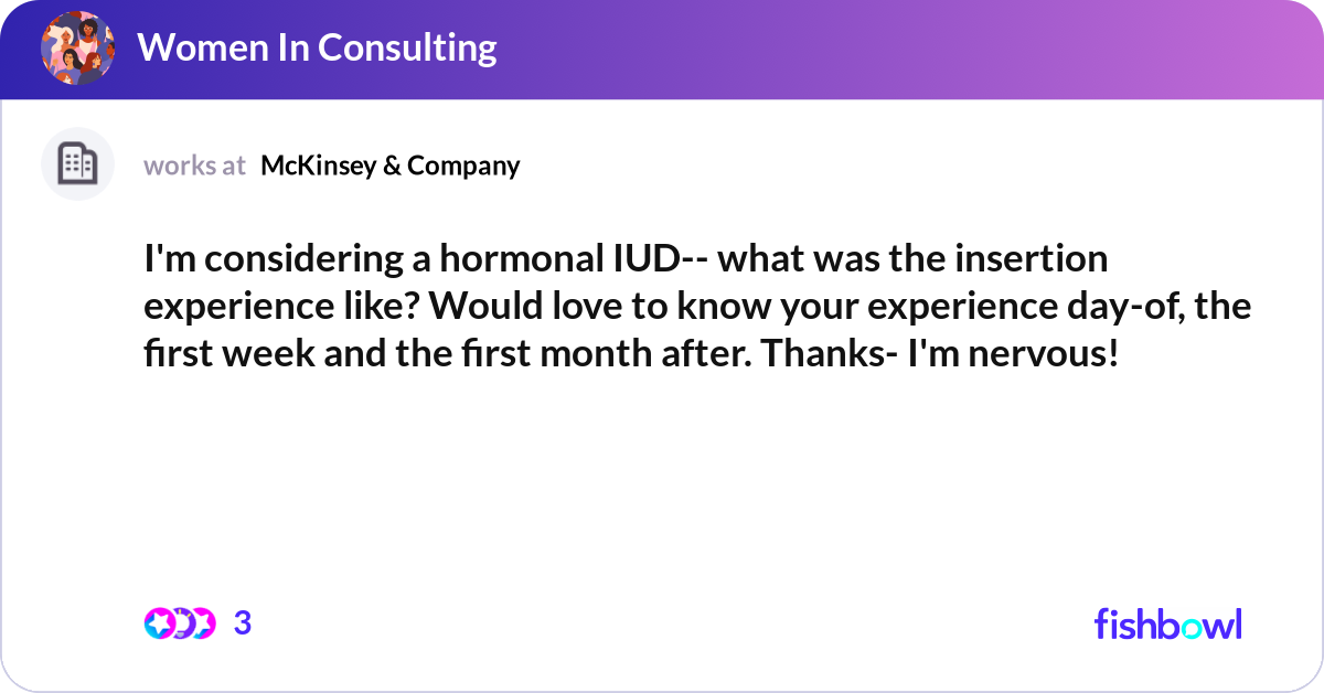 I'm considering a hormonal IUD-- what was the inse... | Fishbowl