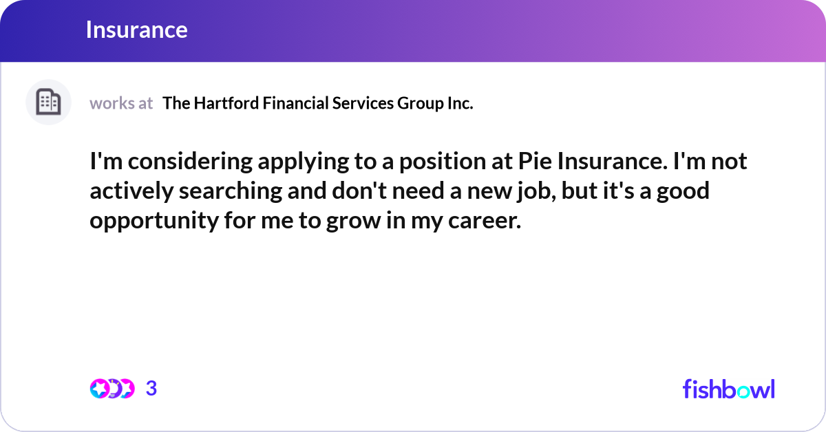 I'm considering applying to a position at Pie Insu... | Fishbowl