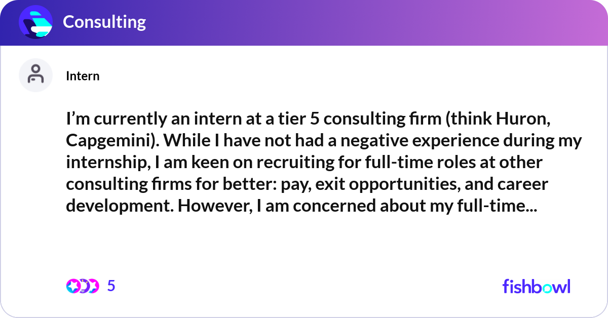 I’m currently an intern at a tier 5 consulting fir... | Fishbowl