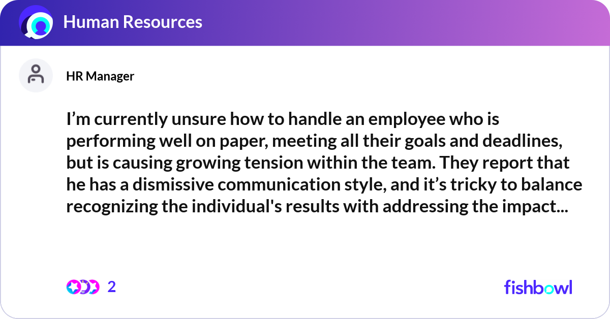 I’m currently unsure how to handle an employee who... | Fishbowl