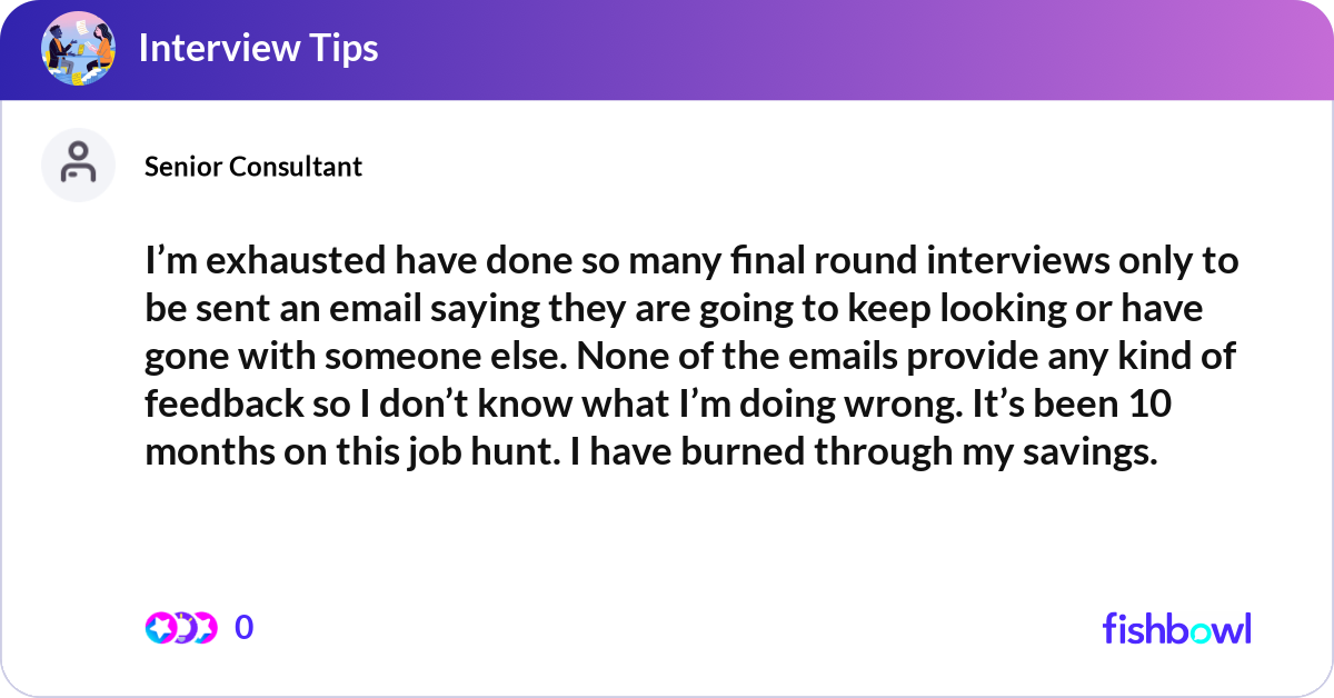 I’m exhausted have done so many final round interv... | Fishbowl