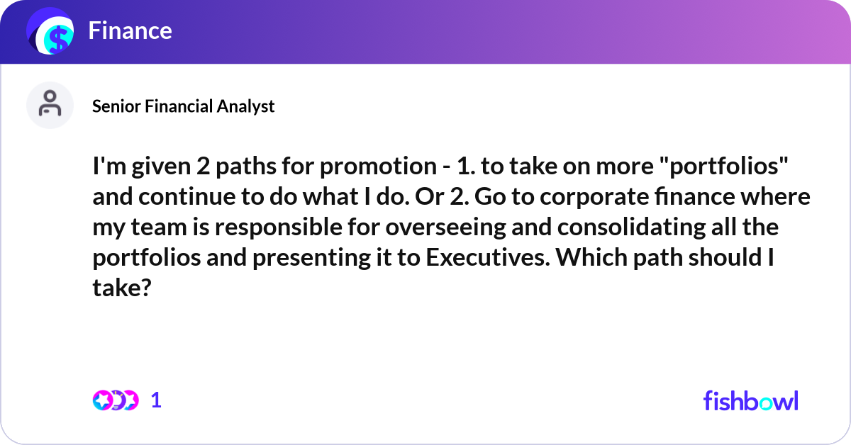 I'm given 2 paths for promotion - 1. to take on mo... | Fishbowl