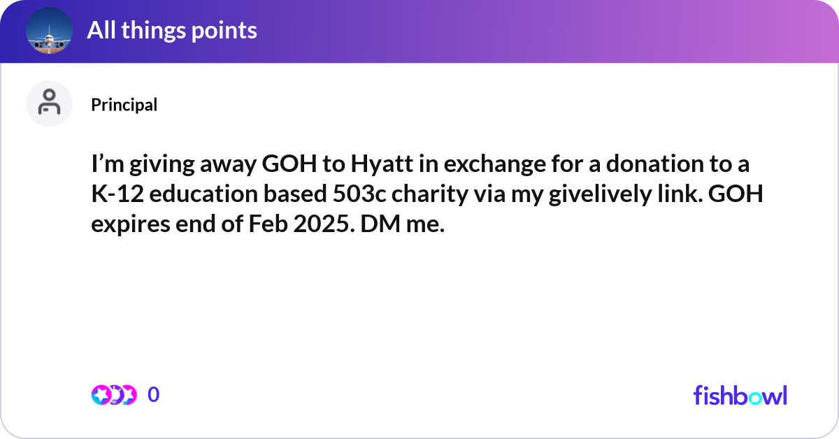 I’m giving away GOH to Hyatt in exchange for a don... | Fishbowl