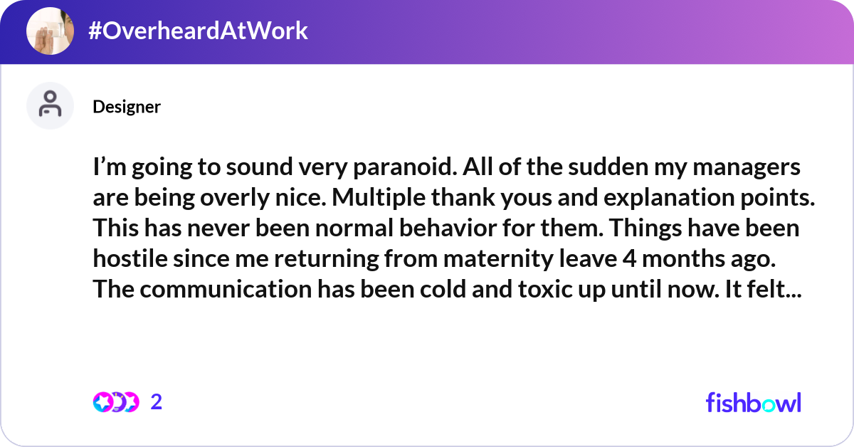 I’m going to sound very paranoid. All of the sudde... | Fishbowl