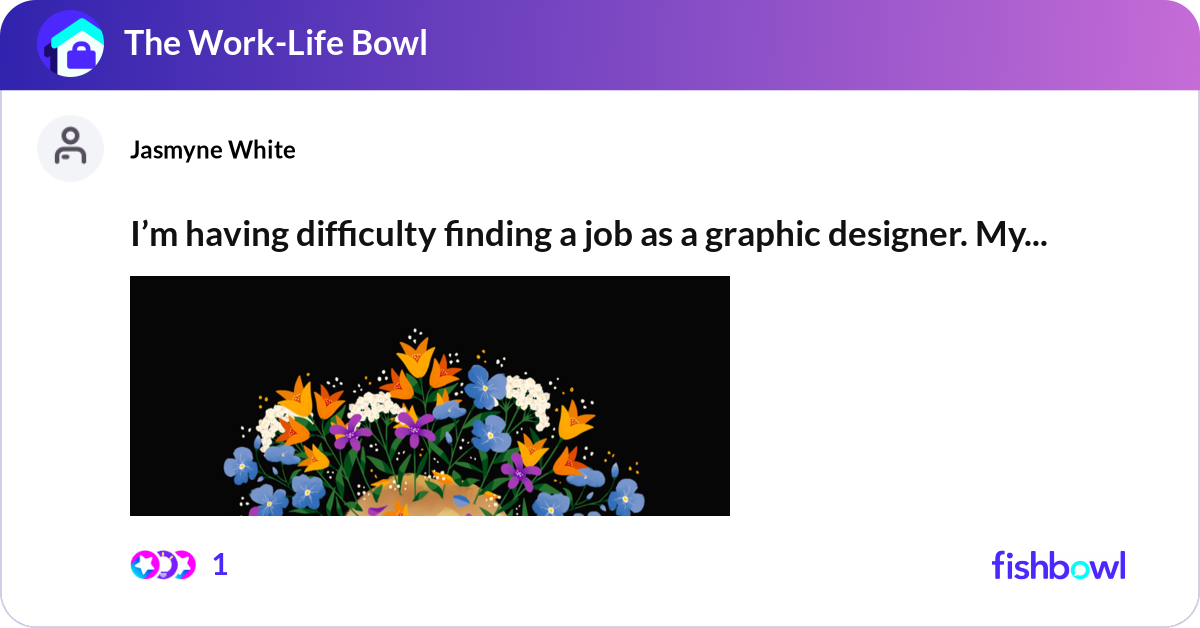 I’m having difficulty finding a job as a graphic d... | Fishbowl