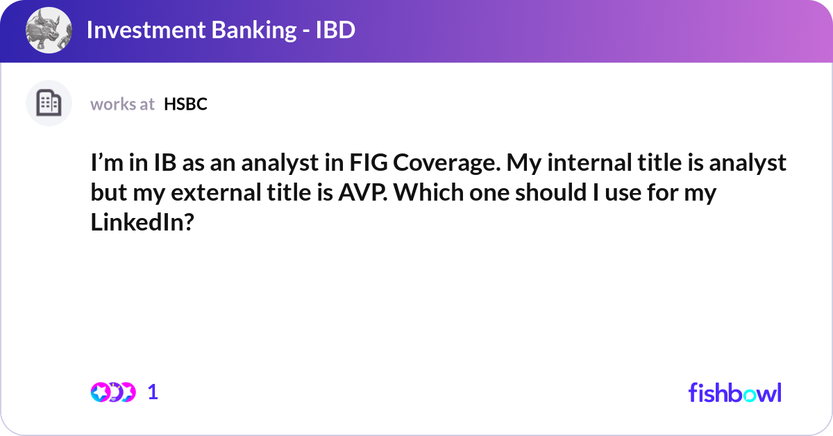 I’m in IB as an analyst in FIG Coverage. My intern... | Fishbowl