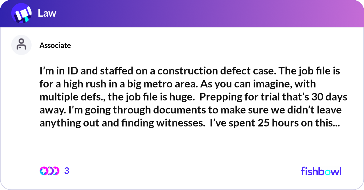I’m in ID and staffed on a construction defect cas... | Fishbowl